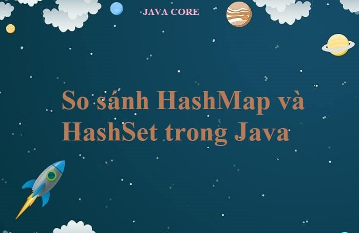 So sánh HashMap và Hashset trong Java